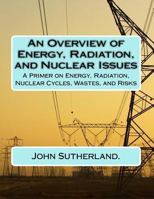 An Overview of Energy, Radiation, and Nuclear Issues: A Primer on ...