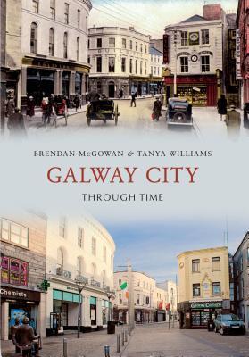Galway City Through Time by Brendan McGowan | Goodreads