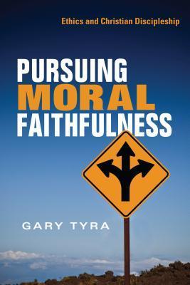 Pursuing Moral Faithfulness: Ethics and Christian Discipleship by Gary ...