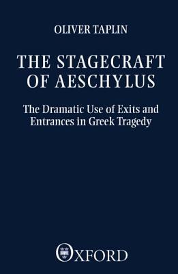 The Stagecraft of Aeschylus: The Dramatic Use of Exits and Entrances in ...