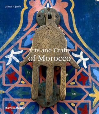 Arts and Crafts of Morocco (Arts & Crafts) by James Jereb | Goodreads