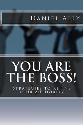 You Are The Boss! by Daniel Ally | Goodreads