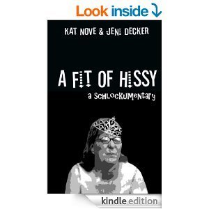 A Fit of Hissy: a schlockumentary by Kat Nove Jeni Decker | Goodreads
