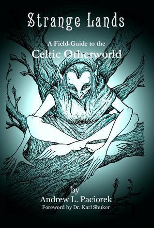 Strange Lands: A Field-Guide to the Celtic Otherworld by Andy Paciorek ...