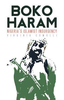 Boko Haram: Nigeria's Islamist Insurgency by Virginia Comolli | Goodreads