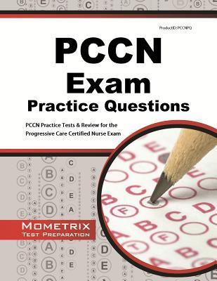 PCCN Exam Practice Questions: PCCN Practice Tests & Review for the ...