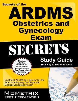 Secrets of the ARDMS Obstetrics and Gynecology Exam Study Guide ...
