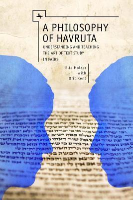 A Philosophy of Havruta: Understanding and Teaching the Art of Text ...