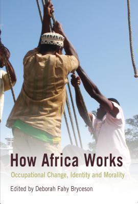 How Africa Works: Occupational change, identity and morality by Deborah ...