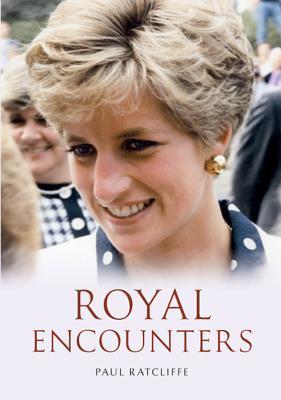 Royal Encounters by Paul Ratcliffe | Goodreads