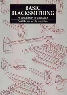 Basic Blacksmithing: An introduction to toolmaking by David Harries | Goodreads