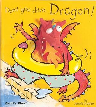 Don't You Dare, Dragon! [With Dragon Finger Puppet] by Annie Kubler ...