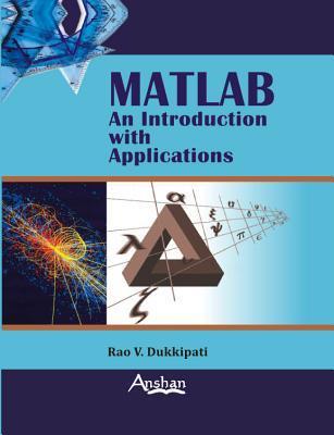 MATLAB: An Introduction With Applications by Rao V. Dukkipati | Goodreads