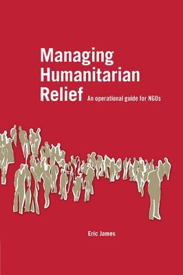 Managing Humanitarian Relief: An Operational Guide for NGOs by Eric ...