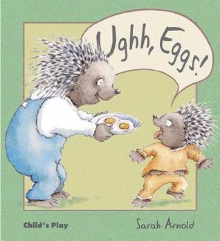 Ugh! Eggs! (Child's Play Library) by Sarah Arnold | Goodreads