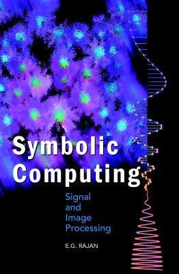 Symbolic Computing: Signal And Image Processing by E.G. Rajan | Goodreads