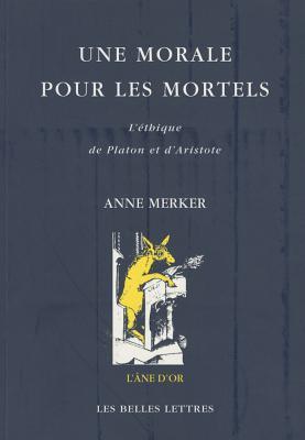 Une morale pour les mortels: L'éthique de Platon et d'Aristote (L'Ane D ...