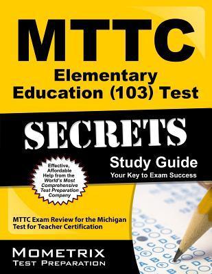 MTTC Elementary Education (103) Test Secrets Study Guide: MTTC Exam ...