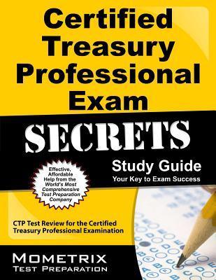 Certified Treasury Professional Exam Secrets Study Guide: CTP Test ...