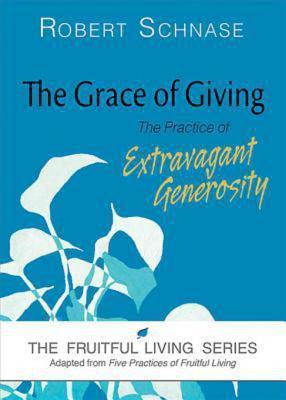 The Grace of Giving: The Practice of Extravagant Generosity by Robert ...