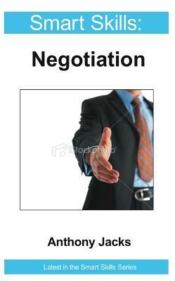 Negotiation - Smart Skills by Anthony Jacks | Goodreads