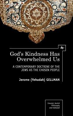 God's Kindness Has Overwhelmed Us: A Contemporary Doctrine of the Jews ...