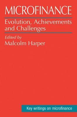 Microfinance: Evolution, achievement and challenges by Malcolm Harper ...