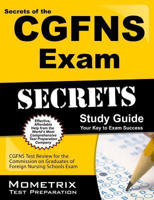Secrets of the CGFNS Exam Study Guide: CGFNS Test Review for the ...