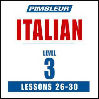 Pimsleur Italian Level 3 Lessons 26-30: Learn to Speak and Understand ...