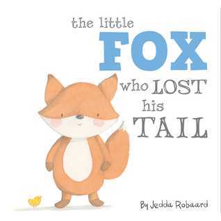 The Little Fox Who Lost His Tail by Jedda Robaard | Goodreads