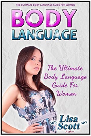 Body Language: The Ultimate Body Language Guide For Women by Lisa Scott ...