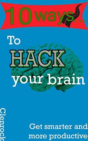 10 ways to hack your brain: How to get smarter and more productive by ...
