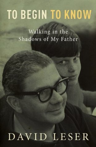 To Begin To Know: Walking in the Shadows of My Father by David Leser ...
