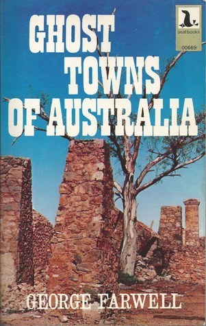 Ghost towns of Australia by George Farwell | Goodreads