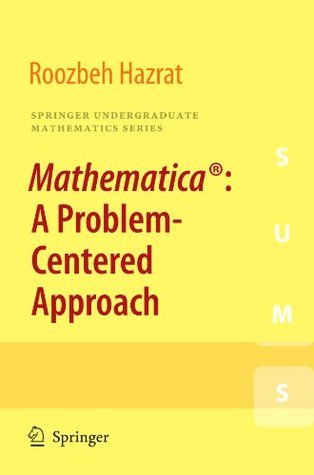 Mathematica®: A Problem-Centered Approach by Roozbeh Hazrat | Goodreads