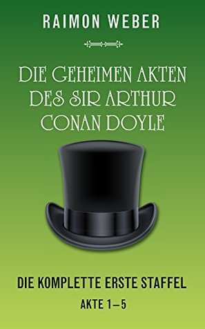 Die geheimen Akten des Sir Arthur Conan Doyle: Die komplette erste ...