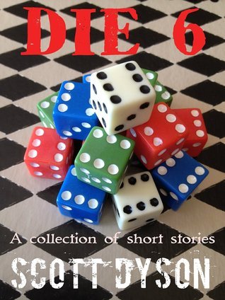 Die 6 by Scott Dyson | Goodreads