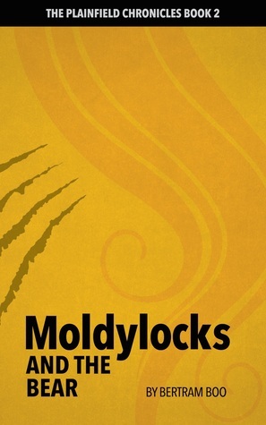 Moldylocks and the Bear (The Plainfield Chronicles #2) by Bertram Boo ...