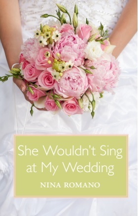 She Wouldn't Sing at My Wedding by Nina Romano | Goodreads