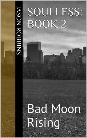 Bad Moon Rising (Soulless #2) by Jason Robbins | Goodreads