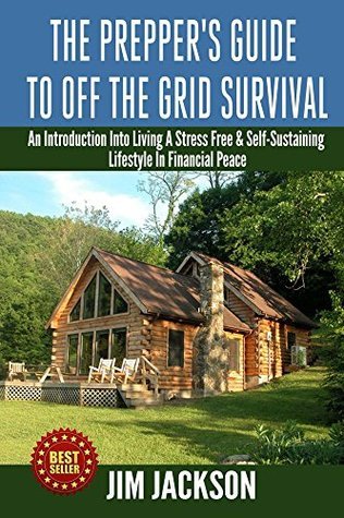The Prepper's Guide To Off The Grid Survival: An Introduction To Living ...