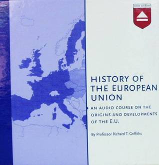 History of the European Union by Richard T. Griffiths | Goodreads