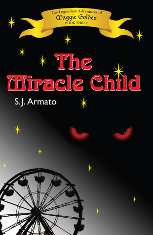 The Miracle Child: The Legendary Adventures of Maggie Golden by S.J ...