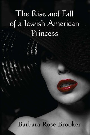 The Rise and Fall of a Jewish American Princess by Barbara Rose | Goodreads