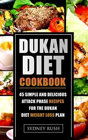 Dukan Diet Cookbook: 45 Simple and Delicious Attack Phase Recipes for ...