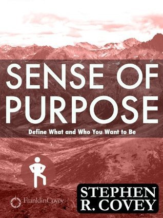 Sense of Purpose: Define What and Who you Want to Be by Stephen R ...