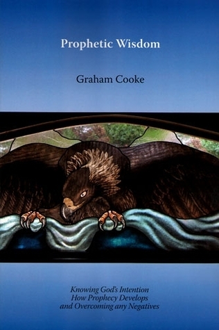 Prophetic Wisdom by Graham Cooke | Goodreads
