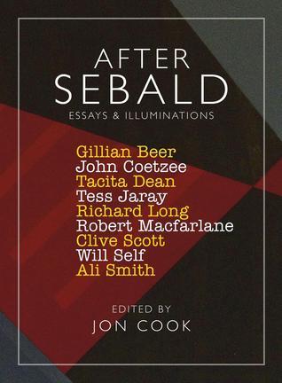 After Sebald: Essays and Illuminations by Jon Cook | Goodreads