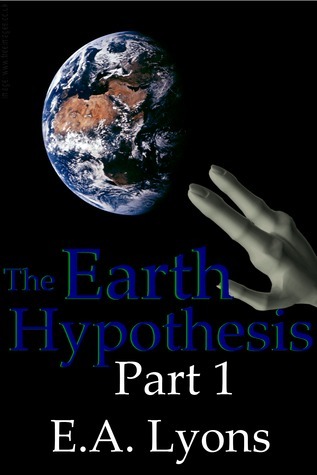 Earth Hypothesis, Part 1 by E.A. Lyons | Goodreads