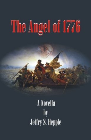 The Angel of 1776 by Jeffry S. Hepple | Goodreads